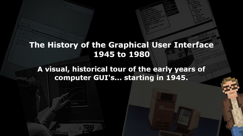 Shared post - The History of the Graphical User Interface -- 1945 to 1980